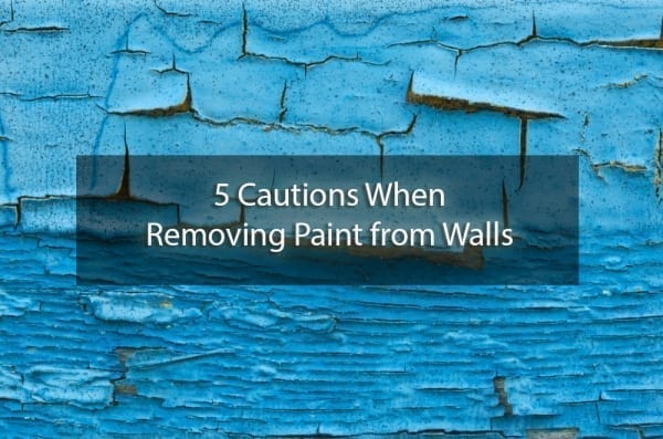 5 Cautions When Removing Paint from Walls – SurePRO Painting