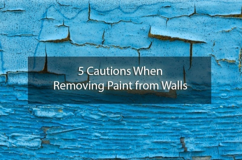 5 Cautions When Removing Paint from Walls – SurePRO Painting